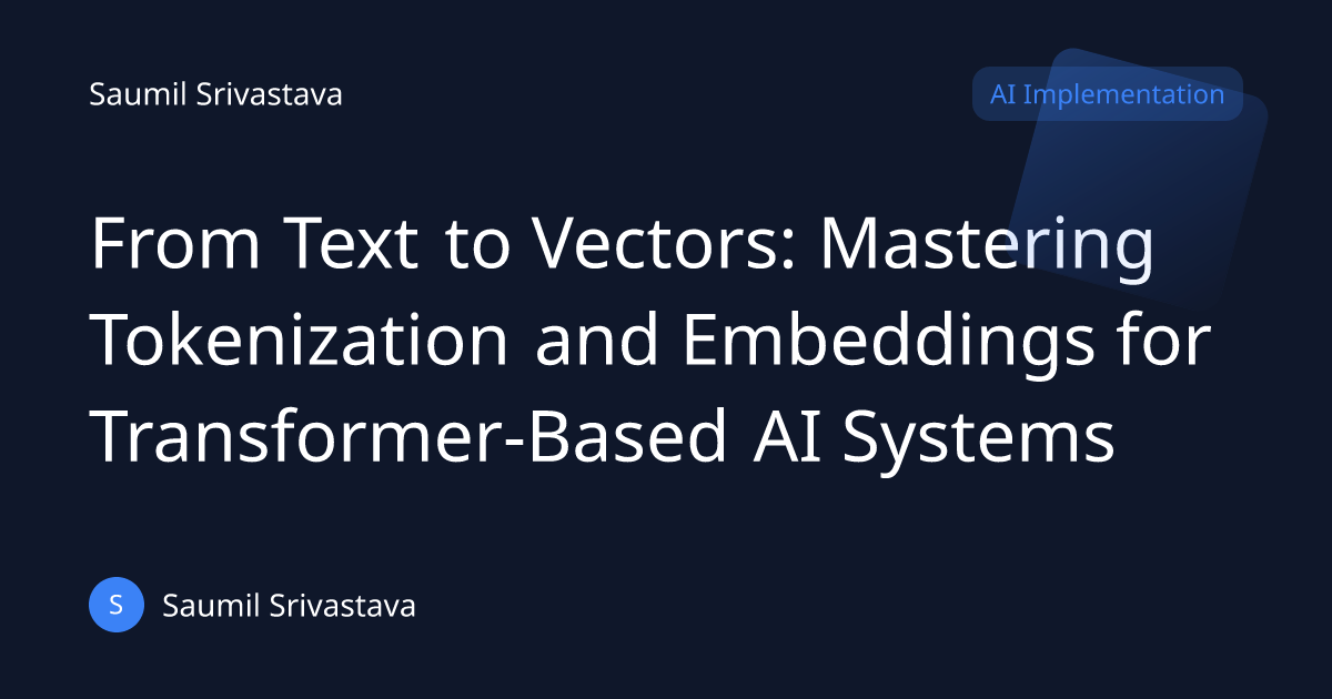 From Text To Vectors Mastering Tokenization And Embeddings For Transformer Based Ai Systems