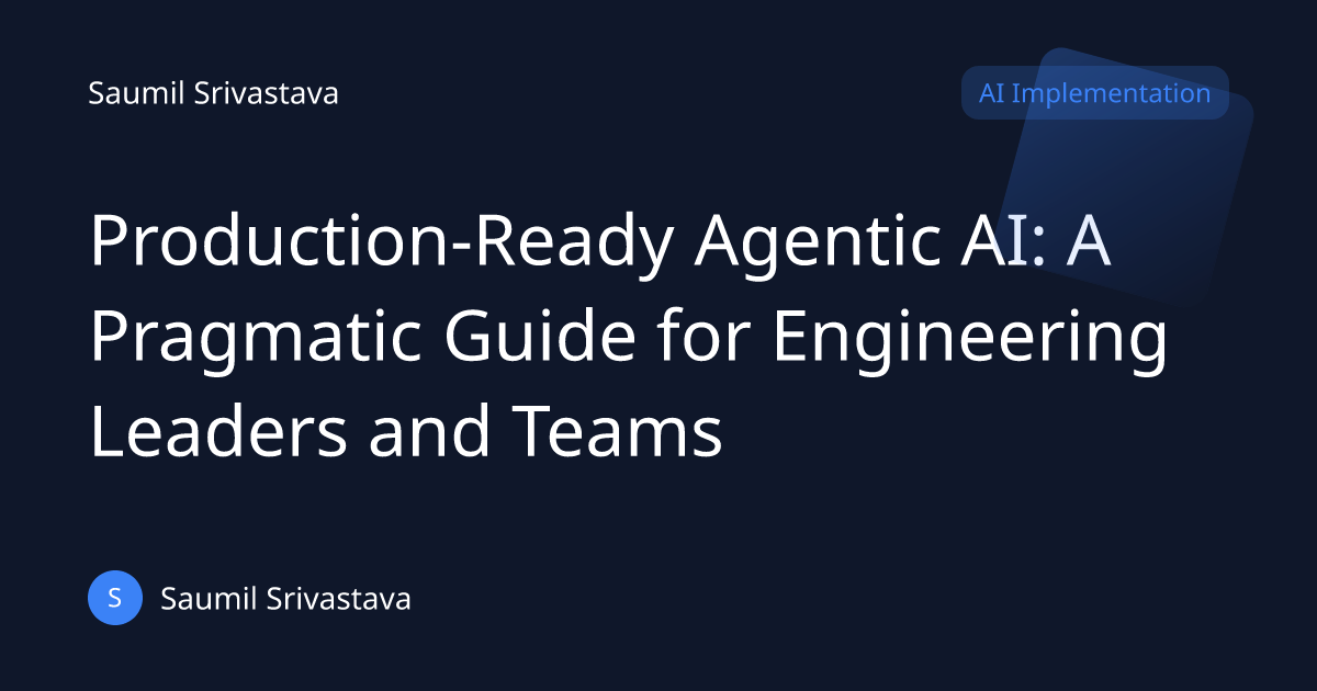 Production-Ready Agentic AI: A Pragmatic Guide for Engineering Leaders ...